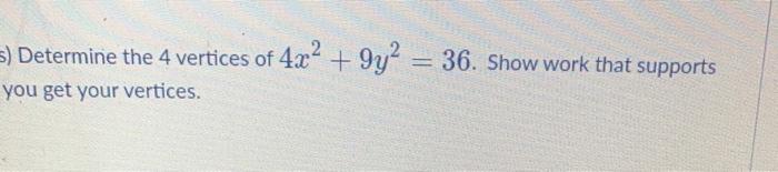 Solved =) Determine the 4 vertices of 4x2 +9y2 = 36. Show | Chegg.com