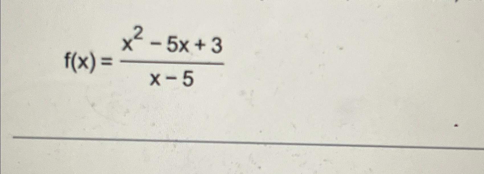 Solved f(x)=x2-5x+3x-5 | Chegg.com
