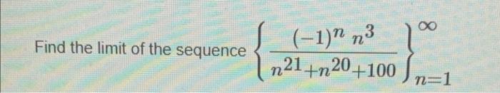 Solved Find the limit of the sequence (-1)^ n3 n21+20+100 | Chegg.com