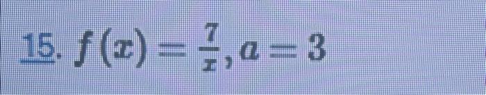 15. f(x)=x7,a=3 | Chegg.com