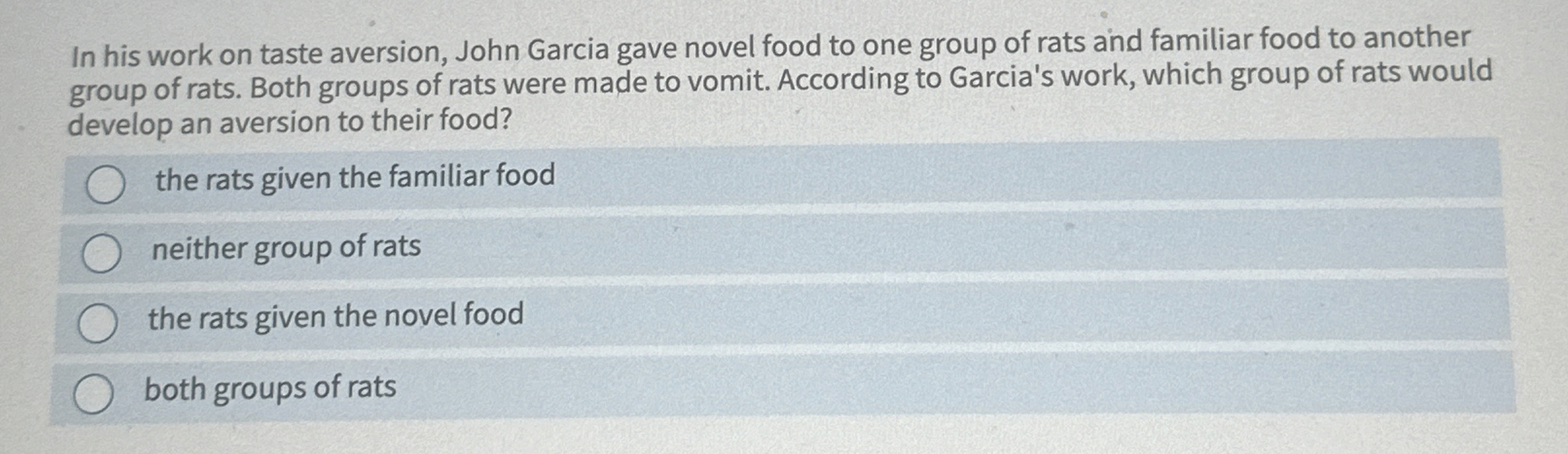 Solved In his work on taste aversion, John Garcia gave novel | Chegg.com