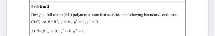 Solved Problem 2 Design a full return (fall) polynomial cam | Chegg.com