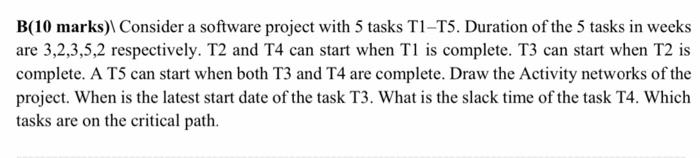 Solved B(10 marks). Consider a software project with 5 tasks | Chegg.com