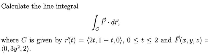 Solved Calculate the line integral Jo C F.dr, where C is | Chegg.com