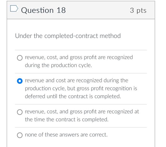 Solved Question 18 Under the completed-contract method 3 pts | Chegg.com