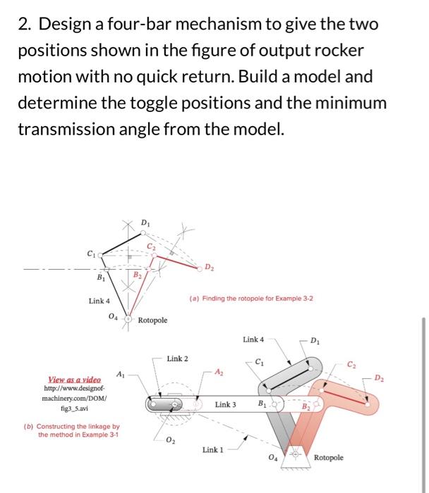 2. Design a four-bar mechanism to give the two | Chegg.com
