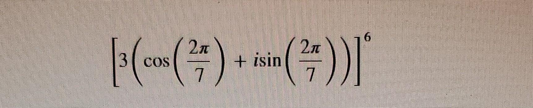 Solved [3(cos(72π)+isin(72π))]6 | Chegg.com