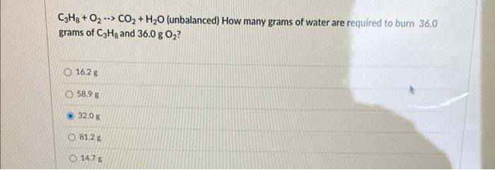Solved C3H8+O2→CO2+H2O (unbalanced) How many grams of water | Chegg.com