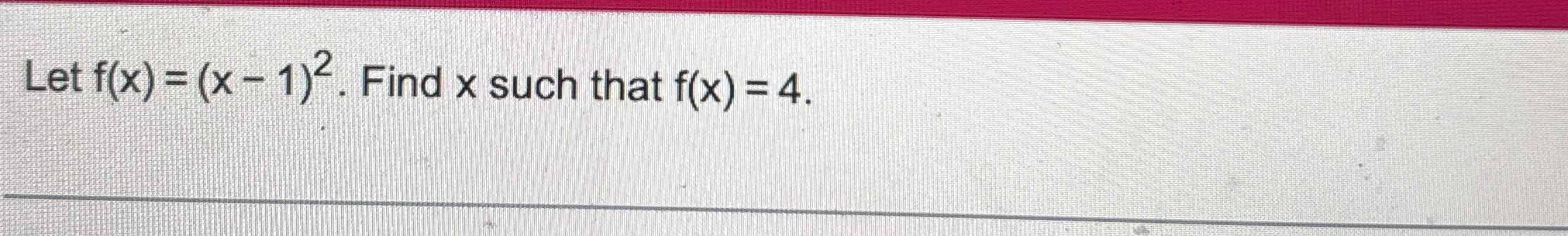 Solved Let f(x)=(x-1)2. ﻿Find x ﻿such that f(x)=4 | Chegg.com