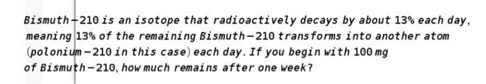Solved Bismuth -210 is an isotope that radioactively decays | Chegg.com