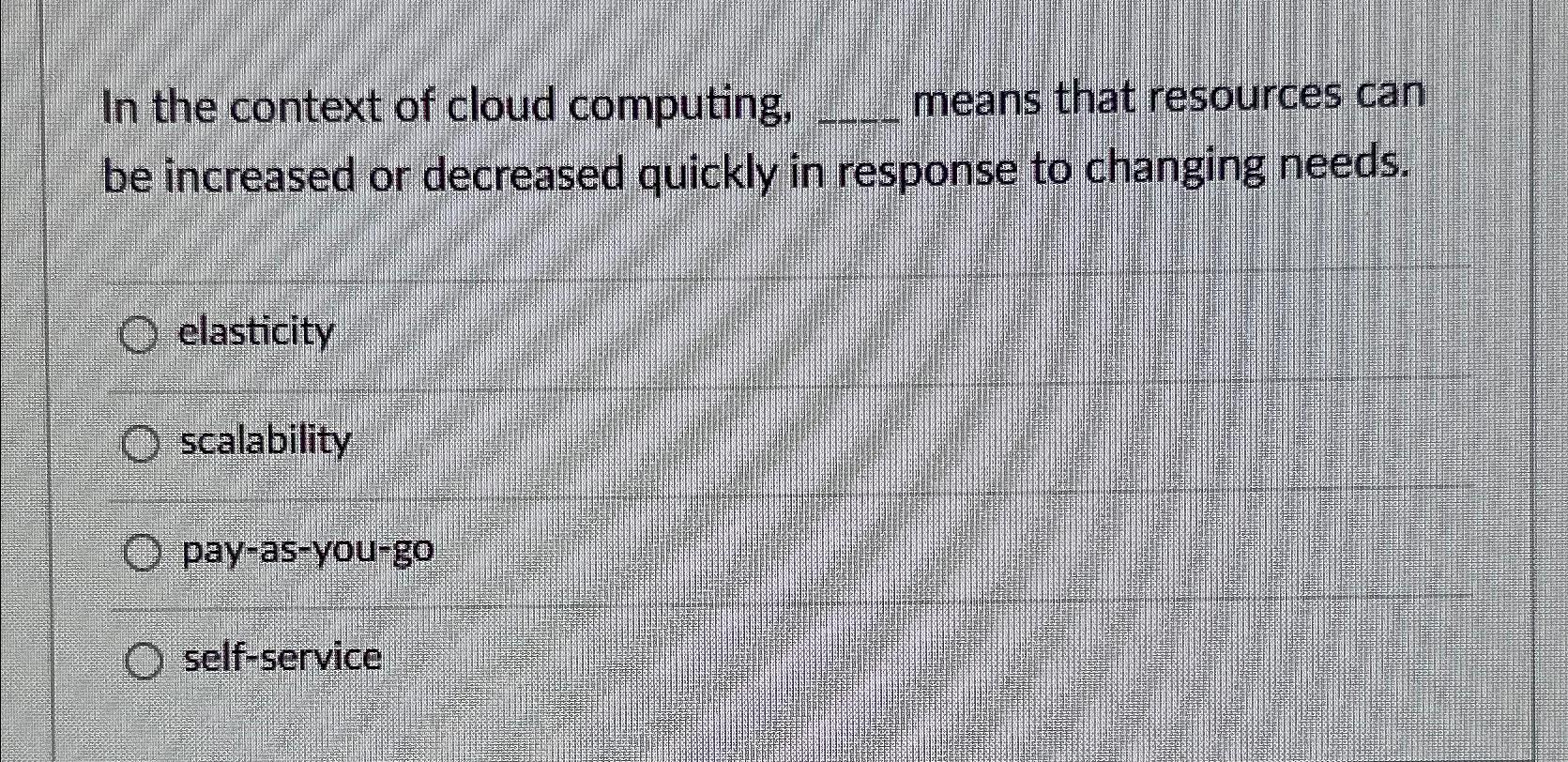 Solved In the context of cloud computing, means that | Chegg.com