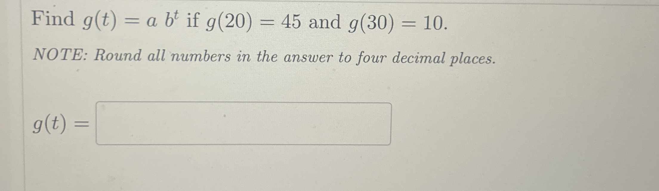 Solved Find g(t)=abt ﻿if g(20)=45 ﻿and g(30)=10.NOTE: Round | Chegg.com