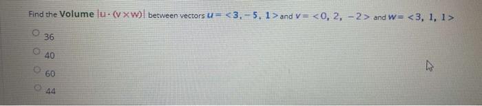 Solved Find the Volume u. (vxW) between vectors u=