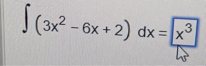 Solved ∫(3x2−6x+2)dx=x3 | Chegg.com