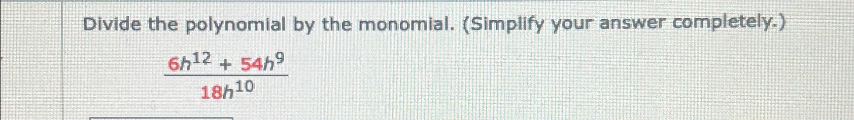 Solved Divide the polynomial by the monomial. (Simplify your | Chegg.com