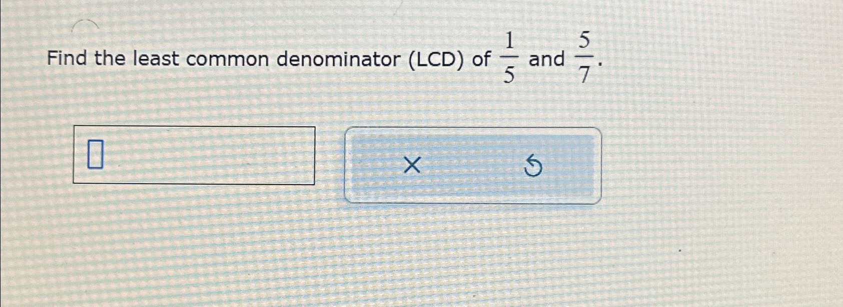Find the least common denominator (LCD) ﻿of 15 ﻿and | Chegg.com
