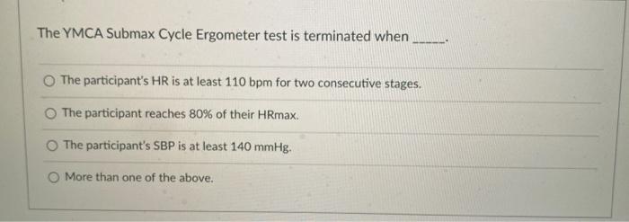 Solved The YMCA Submax Cycle Ergometer test is terminated | Chegg.com