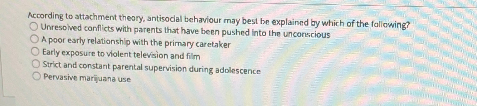 Solved According to attachment theory, antisocial behaviour | Chegg.com
