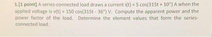 Solved 1. [1 point] A series-connected load draws a current | Chegg.com