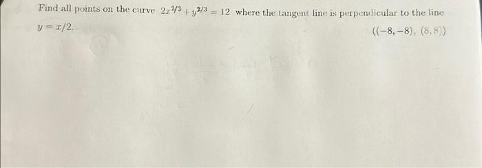 Solved Find all points on the curve 2x2/3+y2/3=12 where the | Chegg.com