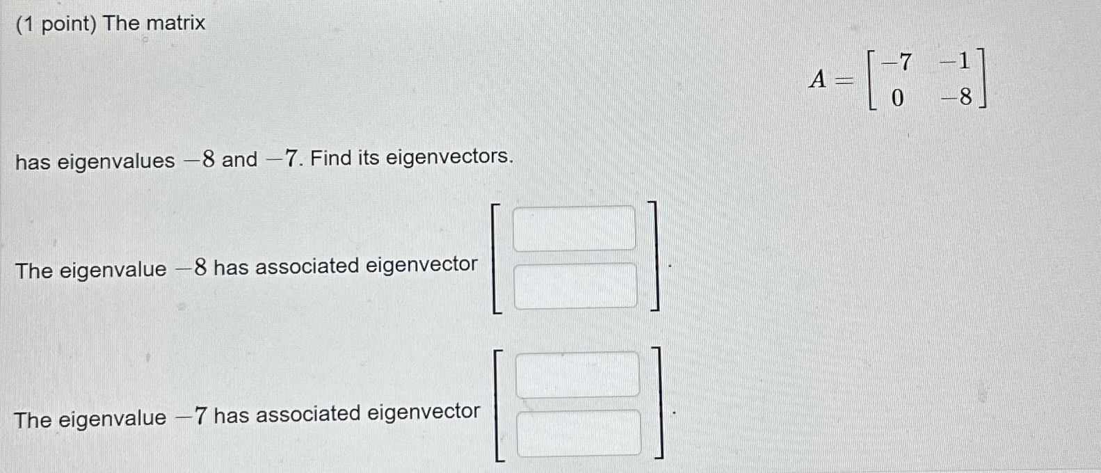Solved (1 ﻿point) ﻿The matrixA=[-7-10-8]has eigenvalues -8 | Chegg.com