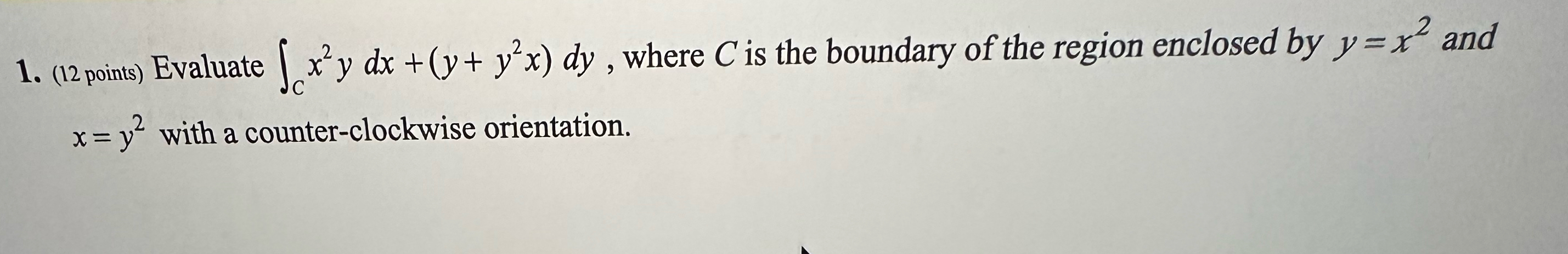 Solved (12 ﻿points) ﻿Evaluate ∫C﻿x2ydx+(y+y2x)dy, ﻿where C | Chegg.com