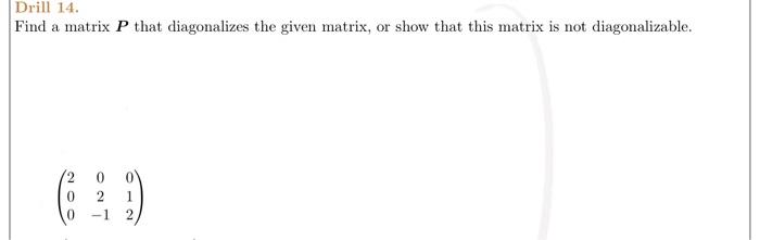Solved Drill 14. Find a matrix P that diagonalizes the given | Chegg.com