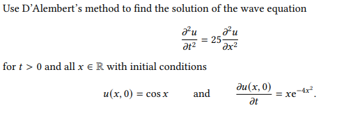 Solved Use D'Alembert's method to find the solution of the | Chegg.com