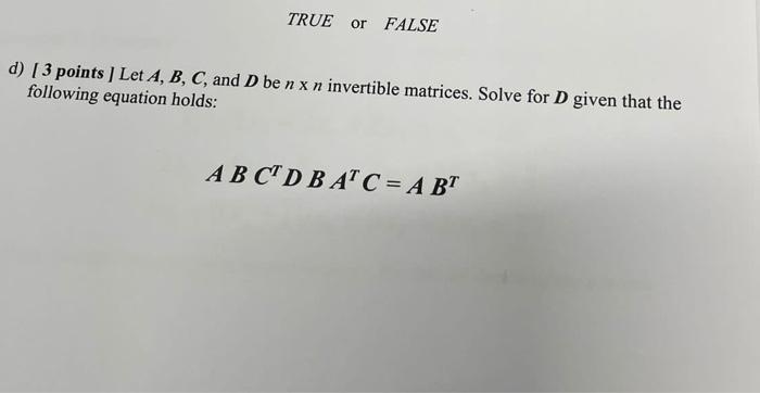 Solved d) [ 3 points ] Let A,B,C, and D be n×n invertible | Chegg.com