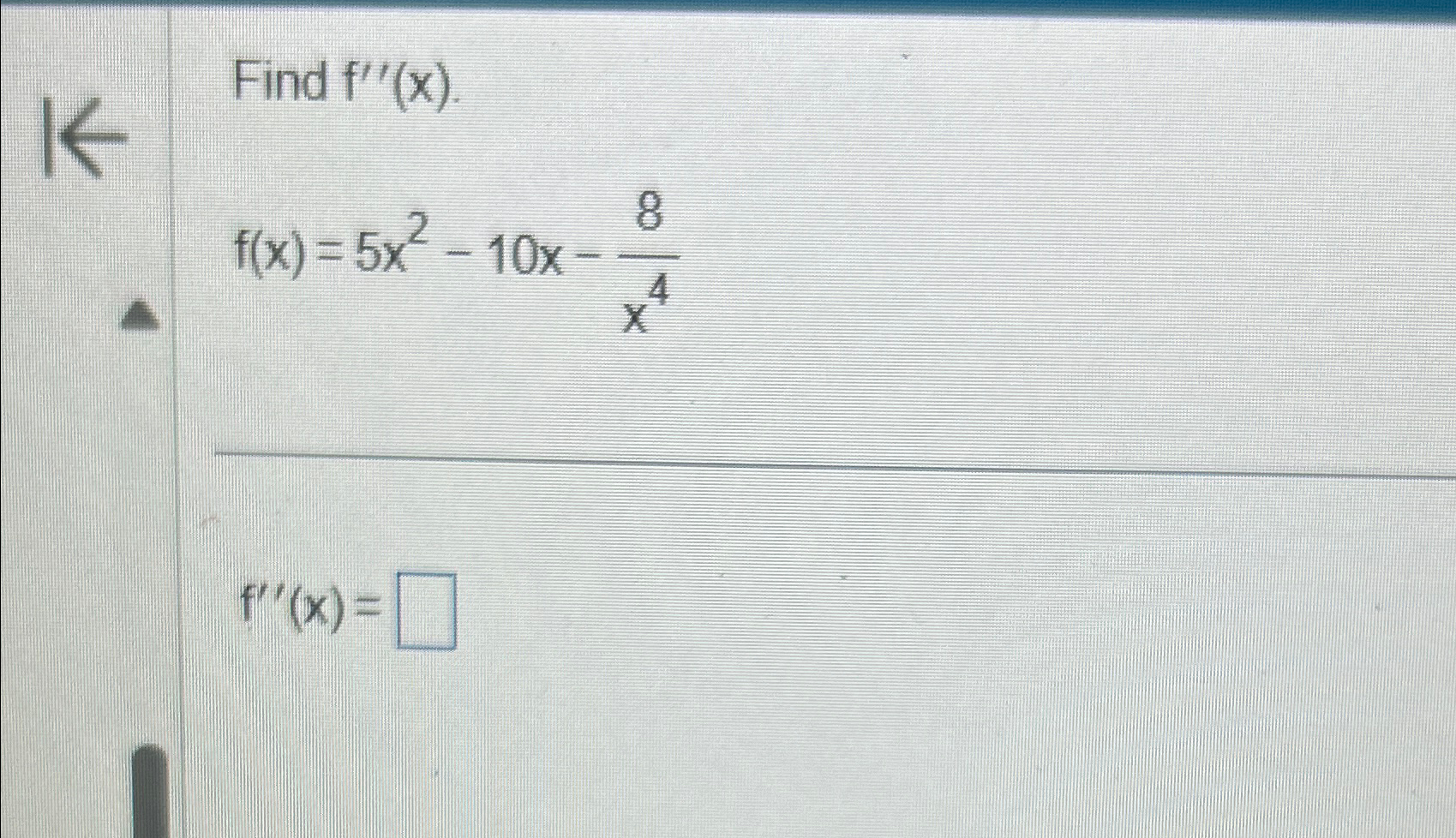Solved Find f''(x).f(x)=5x2-10x-8x4f''(x)= | Chegg.com