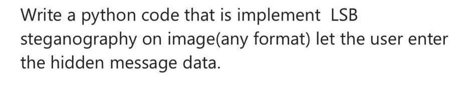Solved Write a python code that is implement LSB | Chegg.com