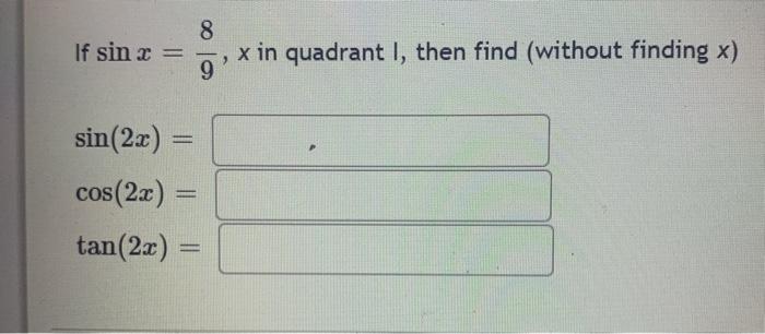 Solved 8 If sin x = x in quadrant I, then find (without | Chegg.com