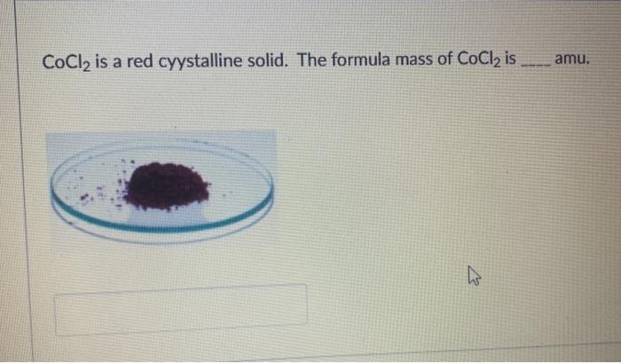Solved CoCl2 is a red cyystalline solid. The formula mass of | Chegg.com