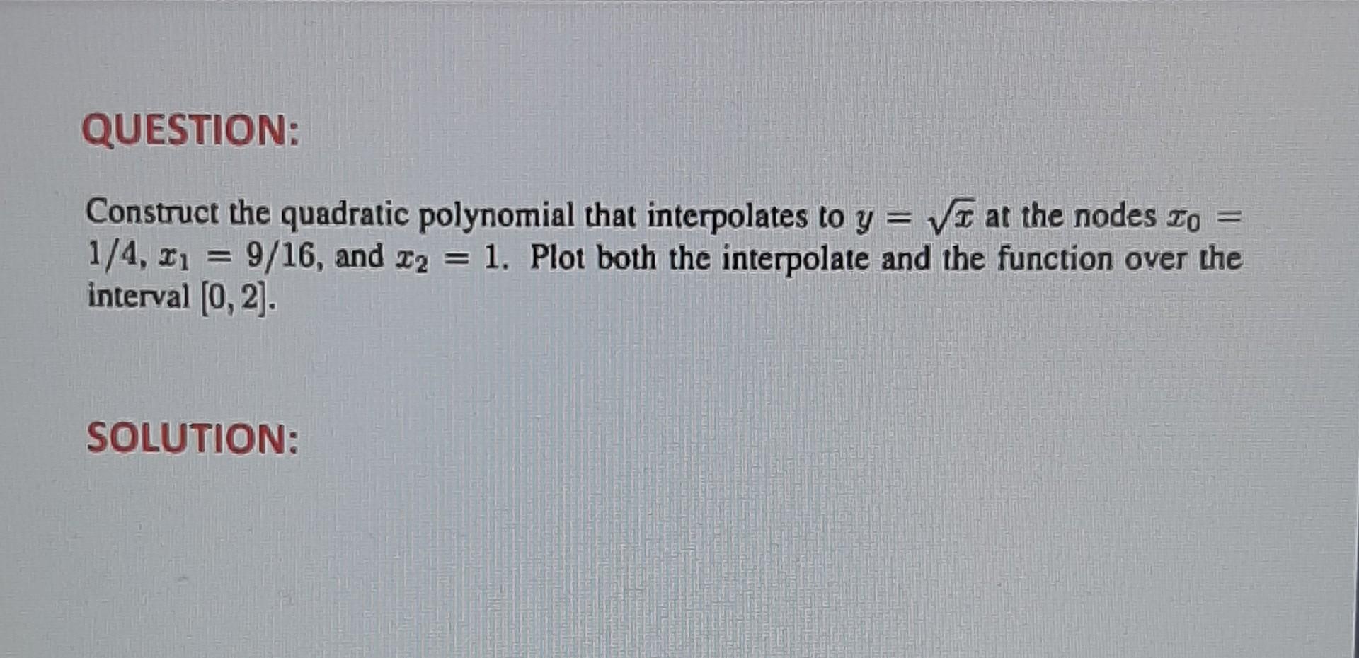Solved QUESTION: Construct the quadratic polynomial that | Chegg.com
