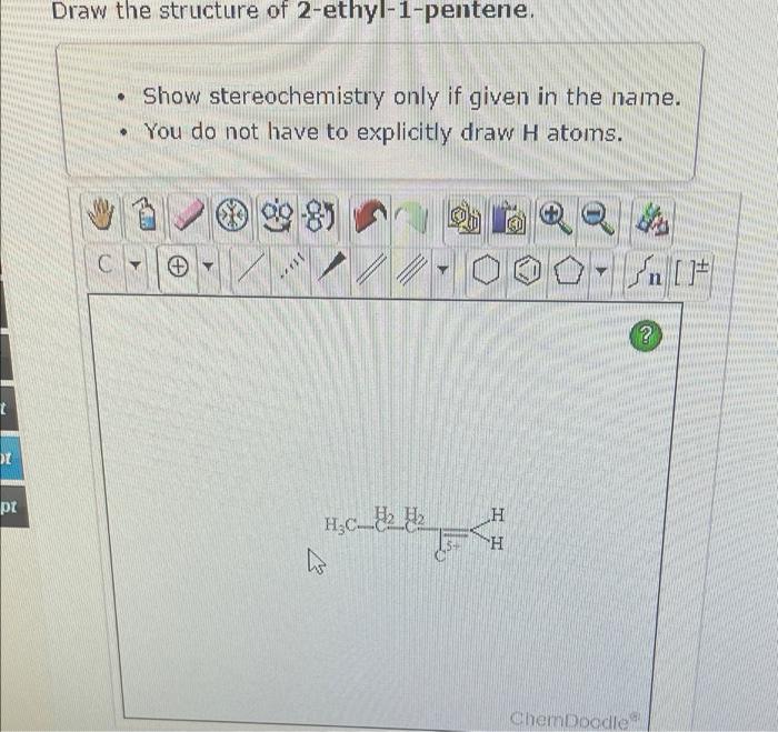 Solved t I pt Draw the structure of 2-ethyl-1-pentene. Show | Chegg.com