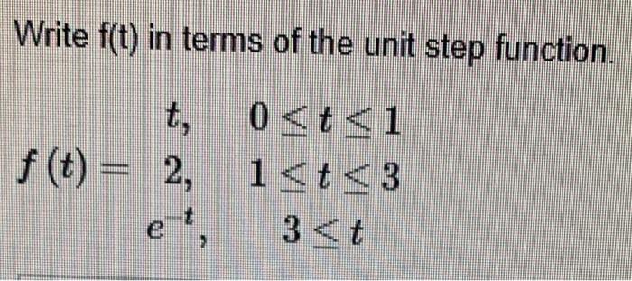 Solved Write f(t) in terms of the unit step function. | Chegg.com