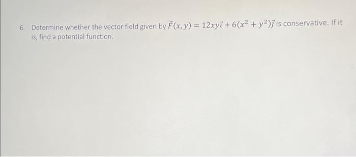 Solved 6. Determine whether the vector field given by | Chegg.com