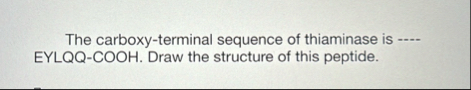 Solved The carboxy-terminal sequence of thiaminase is q, | Chegg.com