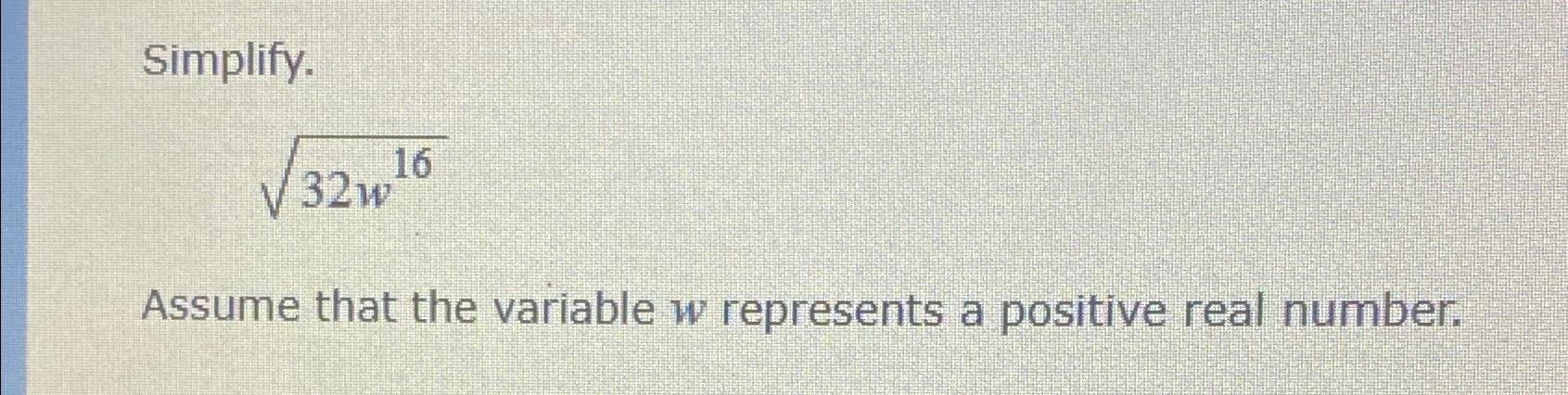 Solved Simplify.32w162Assume that the variable w ﻿represents | Chegg.com