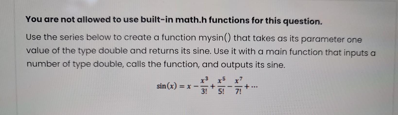 Solved You are not allowed to use built-in math.h functions | Chegg.com