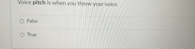Solved Voice pitch is when you throw your voice.FalseTrue | Chegg.com