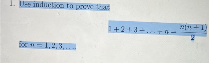 Solved 1. Use induction to prove that 1+2+3+…+n=2n(n+1) for | Chegg.com