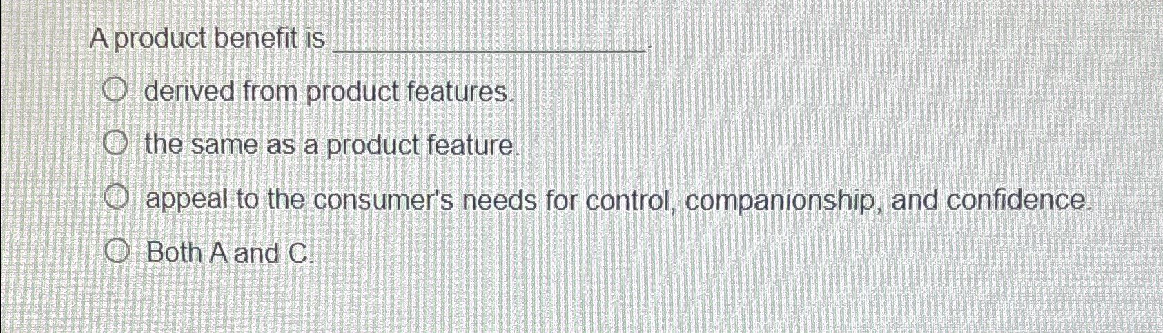 Solved A product benefit isderived from product features.the | Chegg.com