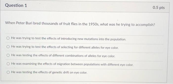 Solved Question 1 0.5 pts When Peter Buri bred thousands of | Chegg.com