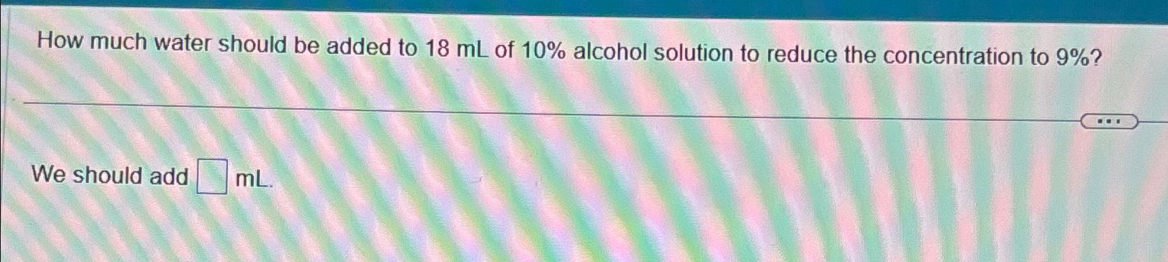 Solved How much water should be added to 18mL ﻿of 10% | Chegg.com