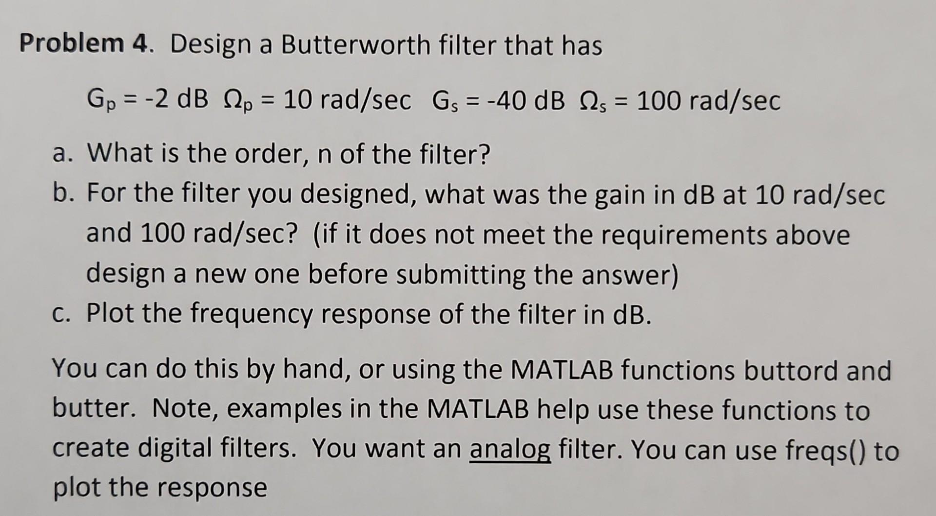 Solved Problem 4. Design a Butterworth filter that has Gp=−2 | Chegg.com
