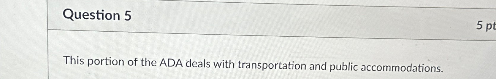 Solved Question 5This portion of the ADA deals with | Chegg.com
