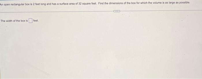 Solved An open rectangular box is 2 feet long and has a | Chegg.com