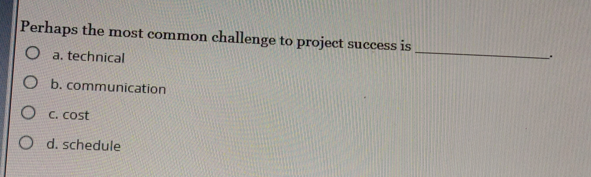 Solved Perhaps the most common challenge to project success | Chegg.com