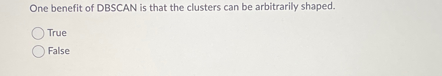 Solved One benefit of DBSCAN is that the clusters can be | Chegg.com